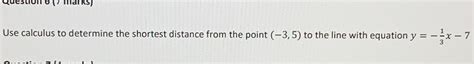 Solved Use Calculus To Determine The Shortest Distance From Chegg