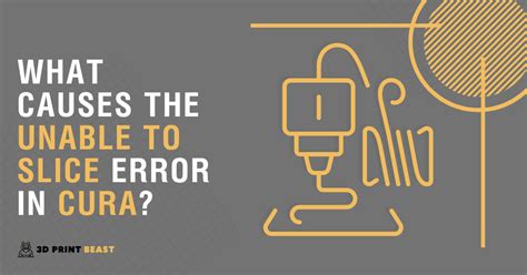 What Causes The Unable To Slice Error In Cura How To Fix 3d Print