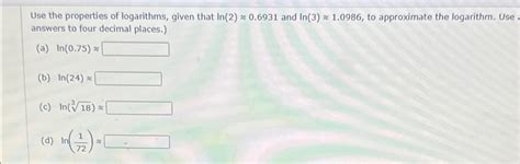 Solved Use The Properties Of Logarithms Given That Chegg