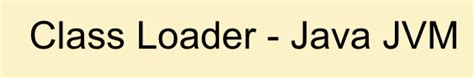 know your jvm part 2 class loaders