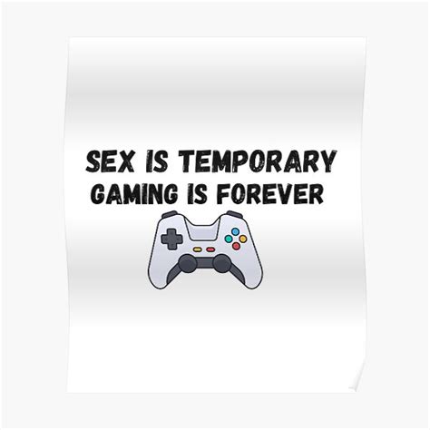 Sex Is Temporary Gaming Is Forever Poster By By INR Redbubble