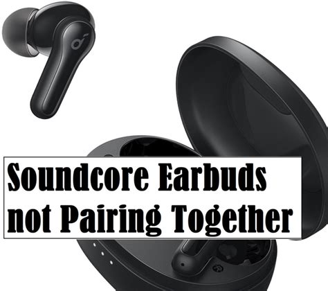Soundcore Earbuds Not Pairing Together EarTech
