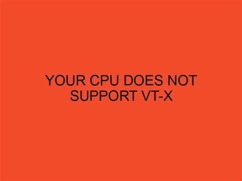 Your Cpu Does Not Support Vt X Desktopedge