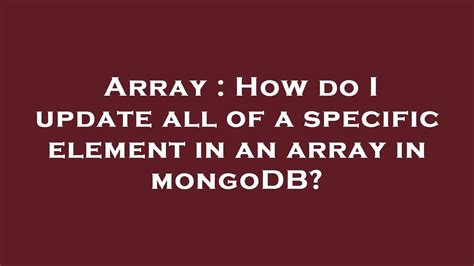 Array How Do I Update All Of A Specific Element In An Array In