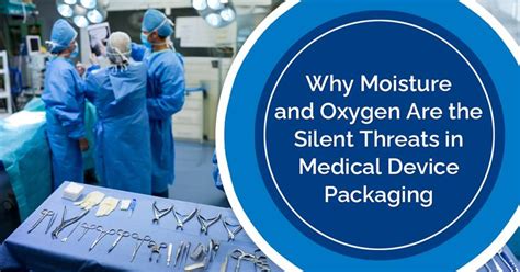 Why Moisture And Oxygen Are The Silent Threats In Medical Device Packaging