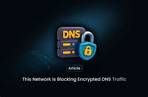 This Network Is Blocking Encrypted Dns Traffic What It Means And How