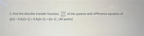 solved 5 find the discrete transfer function χ z y z of