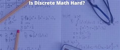Is Discrete Math Harder Than Calculus An Easy Approach