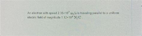 Solved An Electron With Speed M S Is Traveling Chegg Com