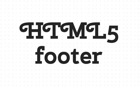 do you know how to use the footer tag in html5 what does the footer