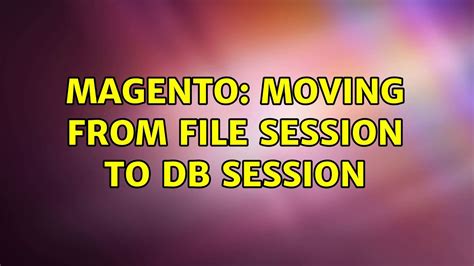 Magento Moving From File Session To Db Session Youtube