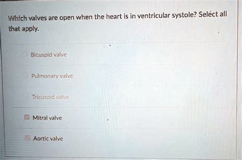 Which Valves Are Open When The Heart Is In Ventricular Systole Select All That Apply Bicuspid