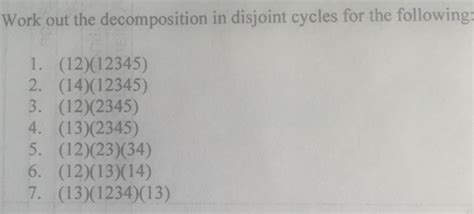 Solved Work Out The Decomposition In Disjoint Cycles For The
