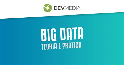 Big Data Tudo O Que Você Precisa Saber Devmedia