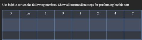 Solved Use Bubble Sort On The Following Numbers Show All Chegg Com