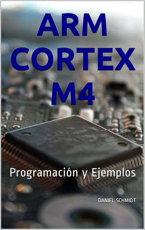 Arm Cortex M4 Programación Y Ejemplos Spanish Edition Schmidt Daniel Ebook