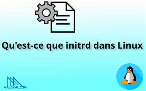 Quest Ce Que Initrd Dans Linux Rôle Et Comment ça Marche
