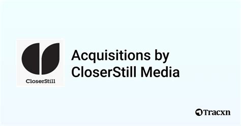 List Of 7 Acquisitions By Closerstill Media Sep 2025 Tracxn
