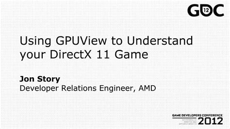 PPT Using GPUView To Understand Your DirectX Game Jon Story Developer Relations Engineer