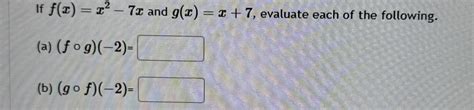 Solved If f(x)=x2-7x ﻿and g(x)=x+7, ﻿evaluate each of the | Chegg.com