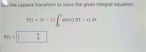 Solved Use The Laplace Transform To Solve The Given Integral