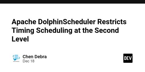 Apache Dolphinscheduler Restricts Timing Scheduling At The Second Level