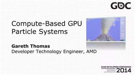 Ppt Compute Based Gpu Particle Systems Gareth Thomas Developer Technology Engineer Amd