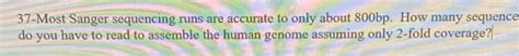 Solved 37 Most Sanger Sequencing Runs Are Accurate To Only Chegg Com