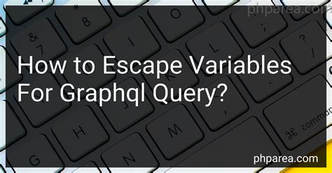 How To Escape Variables For Graphql Query In 2025
