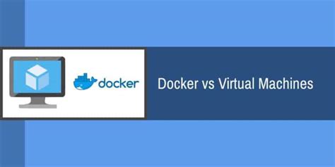 Docker Vs Virtual Machines Head To Head Comparison