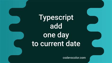 How To Add One Day To A Date Object In TypeScript CodeVsColor
