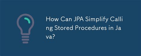 jpa如何簡化java中預存程序的呼叫？ mysql教程 php中文網