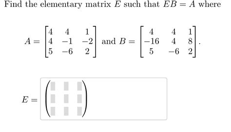 Solved Find The Elementary Matrix E ﻿such That Eb A