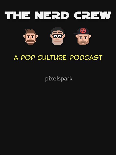 The Nerd Crew Podcast T Shirt And More T Shirt For Sale By Pixelspark Redbubble