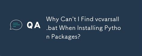為什麼安裝python套件時找不到vcvarsallbat？ Python教學 Php中文網