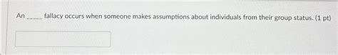 Solved An Fallacy Occurs When Someone Makes Assumptions