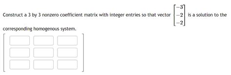 solved construct a 3 by 3 nonzero coefficient matrix with