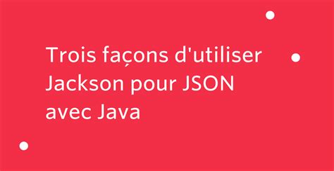 Trois Façons Dutiliser Jackson Pour Json Avec Java Twilio