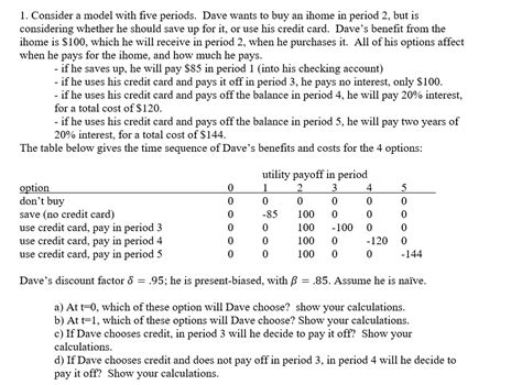 Solved 1 Consider A Model With Five Periods Dave Wants To