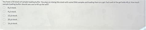 Solved You Have A 5x Stock Of Sample Loading Buffer You