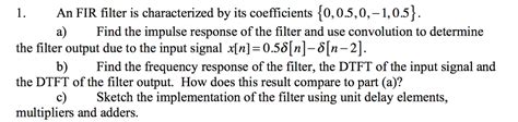 Solved 1 An FIR Filter Is Characterized By Its Coefficients Chegg Com
