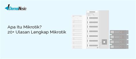 Apa Itu Mikrotik 20 Ulasan Lengkap Pengertian Dan Kelebihan DomaiNesia