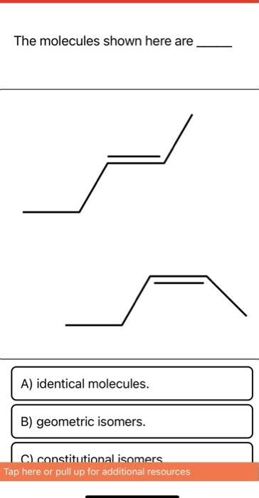 Solved The Molecules Shown Here Are A Identical Molecules