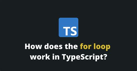 How Does The For Loop Work In Typescript
