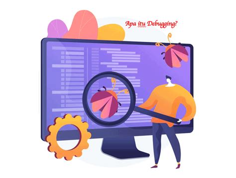 Apa Itu Debugging Sejarah Jenis Dan Langkah Langkah BAMS