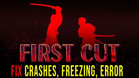 First Cut Samurai Duel Crashes Freezing Error Codes And Launching