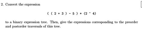 2 convert the expression 23 524 to a binary expression tree then give