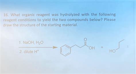 [Solved] 16. What organic reagent was hydrolyzed with the following reagent... | Course Hero