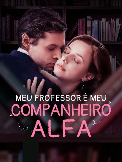 Meu Professor Meu Companheiro Alfa Drama E Pe As Curtas Online Para Assistir De Gra A