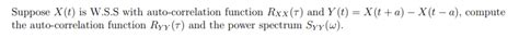 Solved Suppose X T Is W S S With Auto Correlation Function